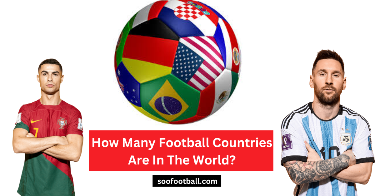 How Many Football Countries Are In The World? | Soofootball