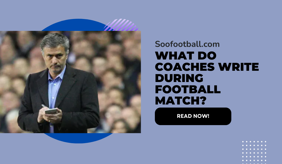 What Do Coaches Write During Football Match? | Soofootball